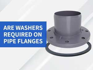 Are washers required on pipe flanges - Junrui Polymer Materials